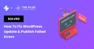 SOLVED How To Fix WordPress Update Publish Failed Errors In 2024 The Plus Addons For
