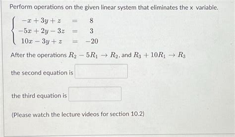 Solved Perform Operations On The Given Linear System That Chegg