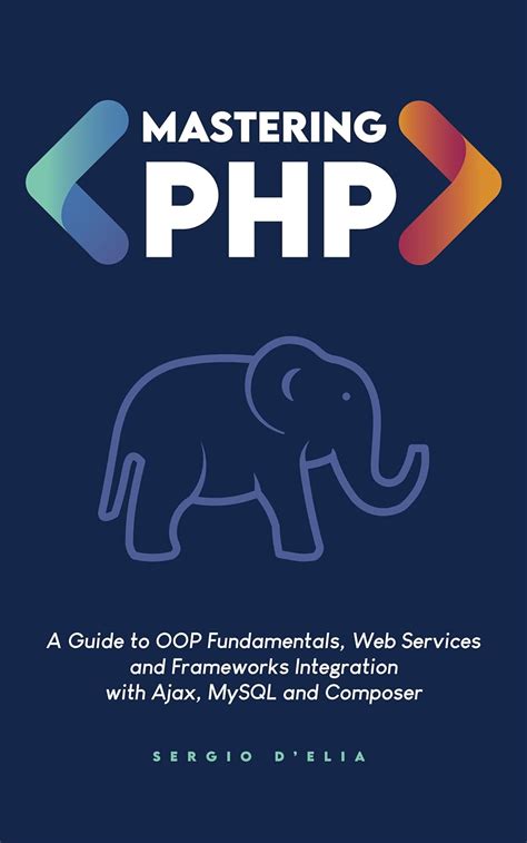 Mastering Php A Guide To Oop Fundamentals Web Services And Frameworks