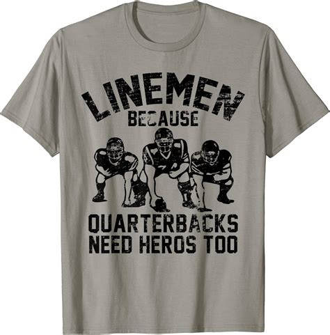 Linemen Because Quarterbacks Need Heros Too Football T Shirt Men Buy