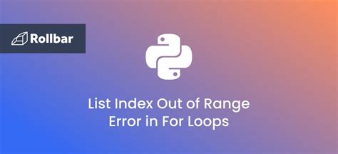 How To Fix Pythons “list Index Out Of Range” Error In For Loops Rollbar