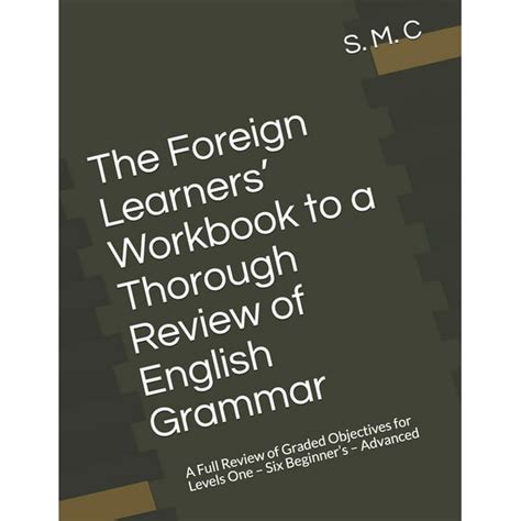 The Foreign Learners Workbook To A Thorough Review Of English Grammar A Full Review Of Graded