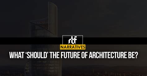 What ‘should The Future Of Architecture Be Rtf Rethinking The Future