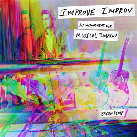 Improve Improv Accompaniment For Musical Improv Bryson Kemp