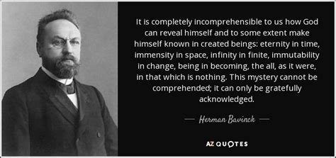 Herman Bavinck Quote It Is Completely Incomprehensible To Us How God