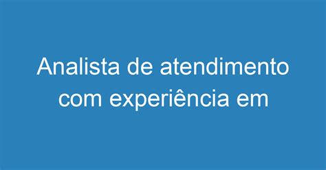 Analista De Atendimento Experiência Em Vendas De Produtos