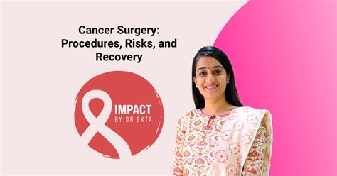 Cancer Surgery Procedures Risks And Recovery Impact By Dr Ekta