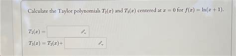 solved calculate the taylor polynomials t2 x ﻿and t3 x