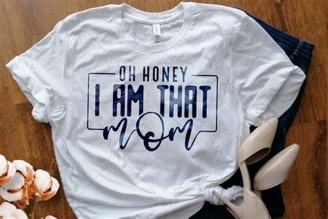 Oh Honey I Am That Mom Svg Png Files Funny Mom Svg Mama Mommy Mom