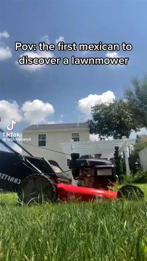 Pov The First Mexican To Discover A Lawnmower Tiktok Loe Sipernut Ifunny
