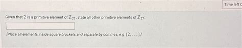 Solved Given That 2 ﻿is A Primitive Element Of Z27 ﻿state