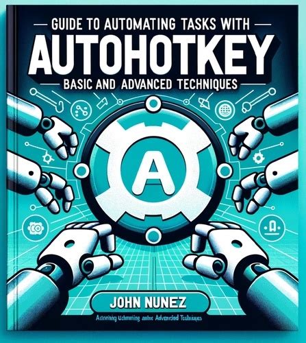Guide To Automating Tasks With Autohotkey Basic De John Nunez