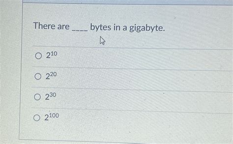 Solved There Are Bytes In A Gigabyte Chegg