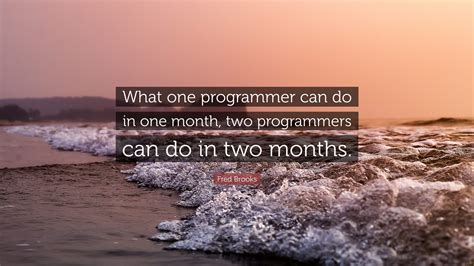 Fred Brooks Quote “what One Programmer Can Do In One Month Two