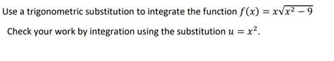 solved use a trigonometric substitution to integrate the