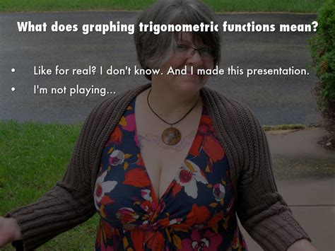 Graphing Trigonometric Functions By Luis Garcia