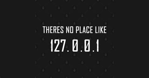 Theres No Place Like 127 0 0 1 127001 T Shirt TeePublic
