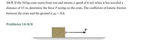 solved 14 9 if the 50−kg crate starts from rest and attains