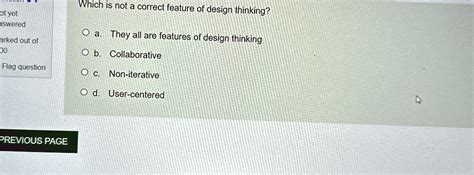 Solved Which Is Not A Correct Feature Of Design Thinking A They All