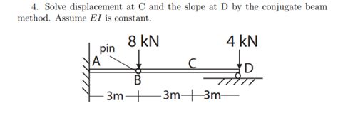 solved 4 solve displacement at c and the slope at d by the