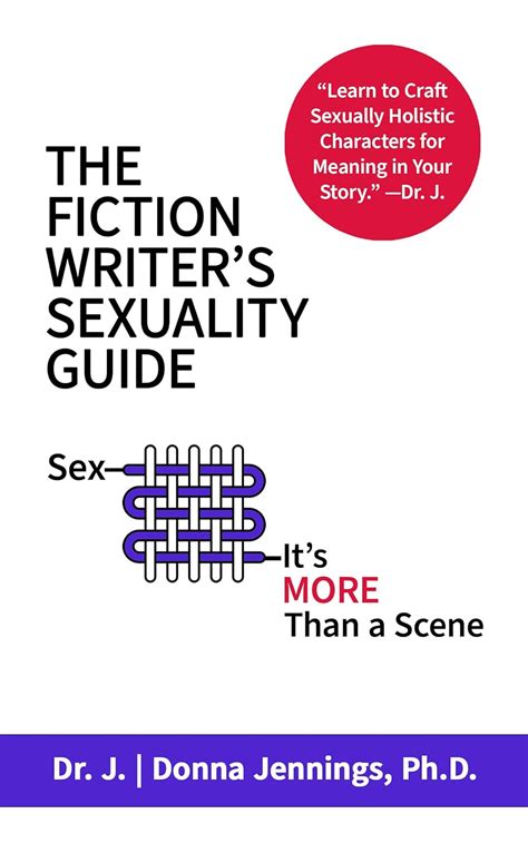 The Fiction Writer S Sexuality Guide SexIt S More Than A Scene Kindle Edition By J Dr