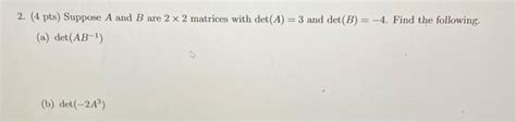 Solved 2 4 Pts Suppose A And B Are 2×2 Matrices With