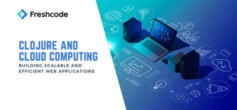 Clojure And Cloud Computing Building Scalable And Efficient Web