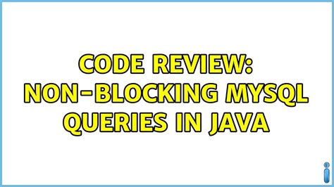 Code Review Non Blocking Mysql Queries In Java Youtube