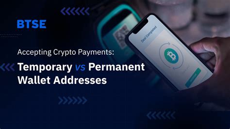 Accepting Crypto Payments Temporary Vs Permanent Wallet Addresses