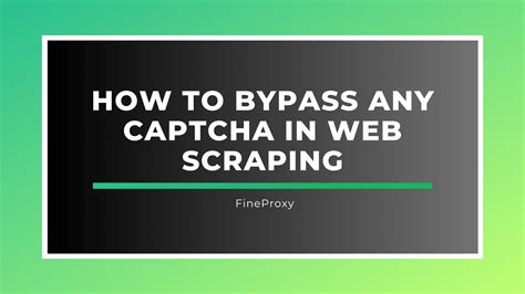 Captcha Bypassing For Efficient Web Scraping