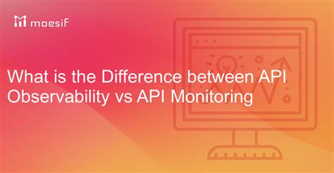 What Is The Difference Between Api Observability Vs Api Monitoring