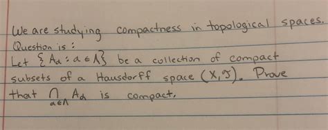 Solved We Are Studying Compactness In Topological Spaces Chegg