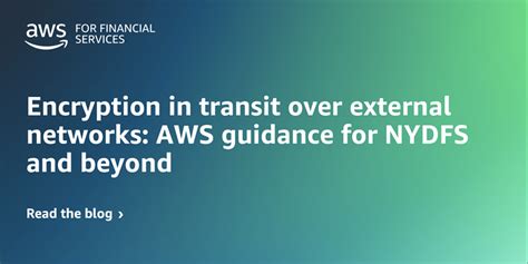 Encryption In Transit Over External Networks AWS Guidance For NYDFS And Beyond AWS Security Blog