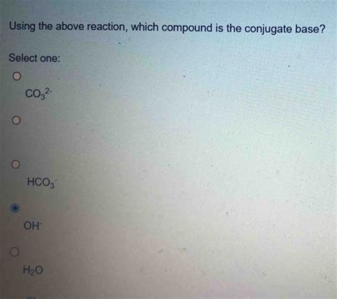 solved using the above reaction which compound is the conjugate base