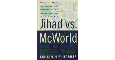 Jihad Vs Mcworld By Benjamin R Barber