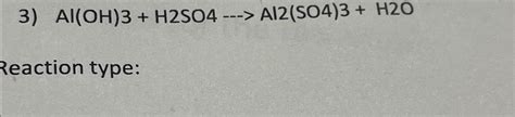 Solved Al Oh 3 H2so4 →al2 So4 3 H2o ﻿reaction Type