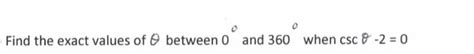 solved find the exact values of theta between 0 and 360 when