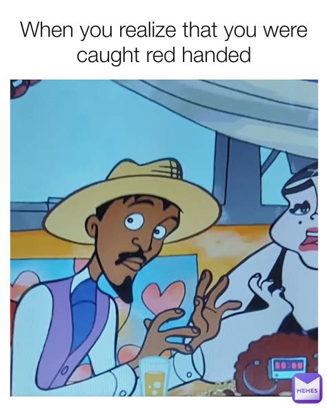 When You Realize That You Were Caught Red Handed Shawneebrave
