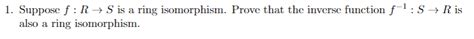 Solved 1 Suppose F R→s Is A Ring Isomorphism Prove That