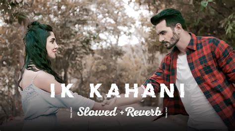 Ik Kahani Slowed Reverb Heart Touching Relaxx Mp3 Youtube