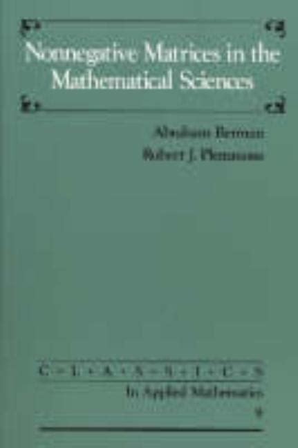 Classics In Applied Mathematics Nonnegative Matrices In The Mathematical Sciences Book 9