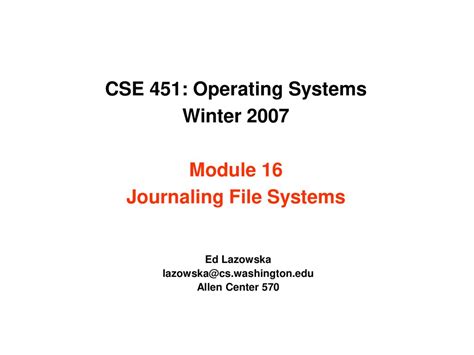 CSE 451 Operating Systems Winter Module 16 Journaling File Systems