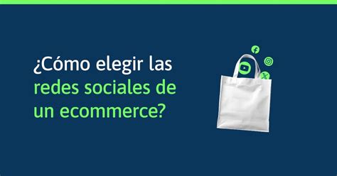 Claves Para Elegir Las Redes Sociales De Un Ecommerce Blog