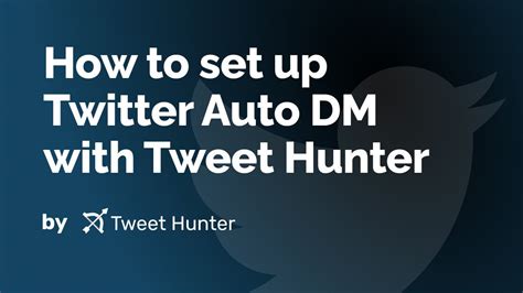 Setting Up Auto Dm On Twitter Explore Benefits Of Tweet Hunters