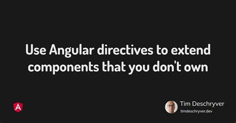 Use Angular Directives To Extend Components That You Dont Own Rangular2