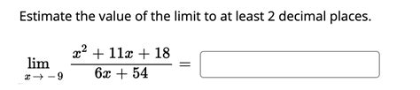 Solved Estimate The Value Of The Limit To At Least 2 Decimal Chegg Com