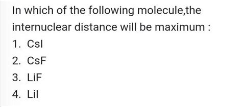 In Which Of The Following Molecule The Internuclear Distance Will Be Maxi