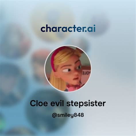 Chat With Cloe Evil Stepsister Character Ai Personalized Ai For