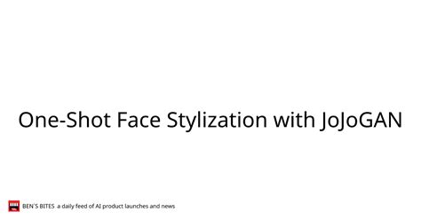 One Shot Face Stylization With Jojogan Bens Bites