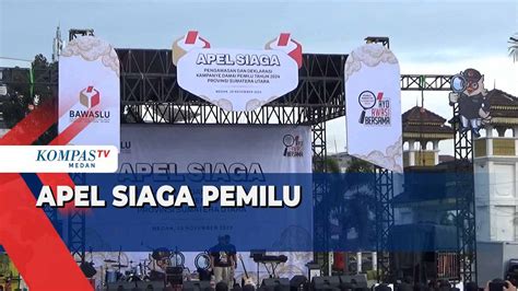 Bawaslu Sumatera Utara Gelar Apel Siaga Pengawasan Pemilu Kompas TV Vidio